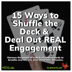 15 Ways to Shuffle the Deck & Deal Out REAL Engagement – Be REAL